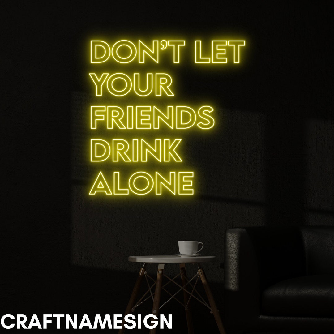 Don't Let Your Friends Drink Alone Neon Sign, Bar Pub Neon Sign, Custom ...