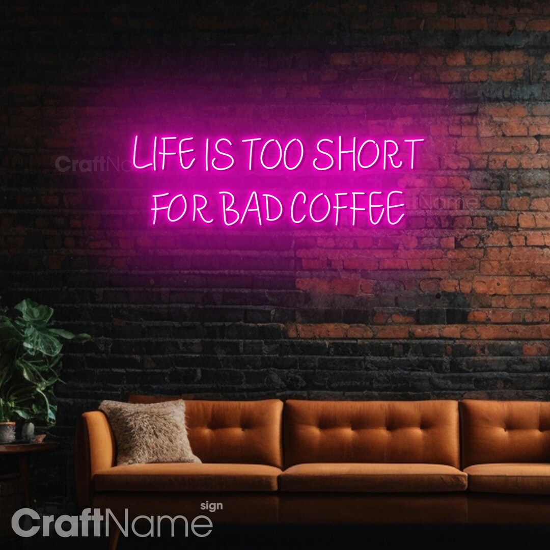Life Too Short for Bad Coffee Neon Sign, Coffee Led Sign, Led Neon ...