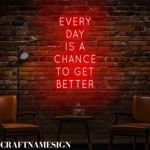 Every Day is A Chance to Get Better Neon Sign, Office Motivation Led ...