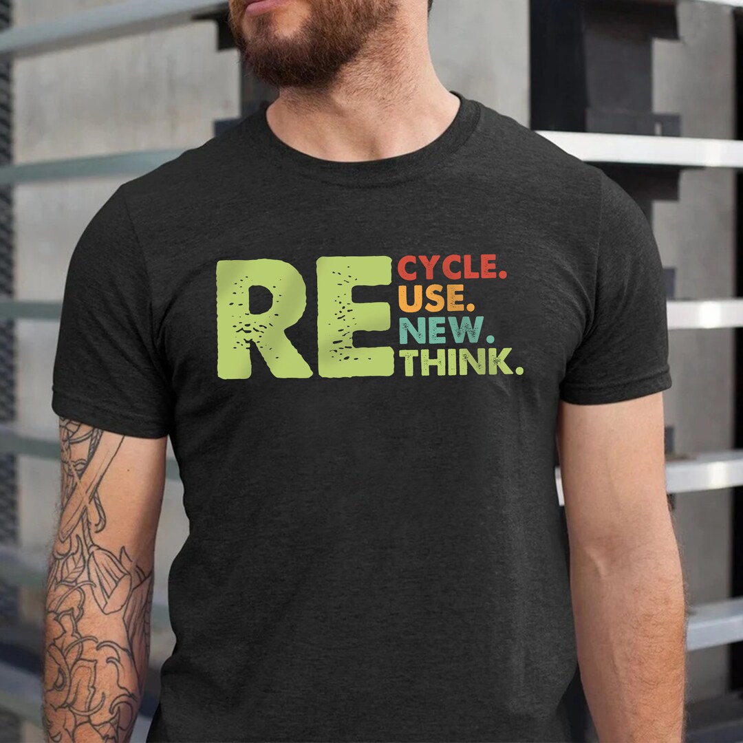 Recycle Reuse Renew Rethink Shirt, Crisis Environmental Activism T ...