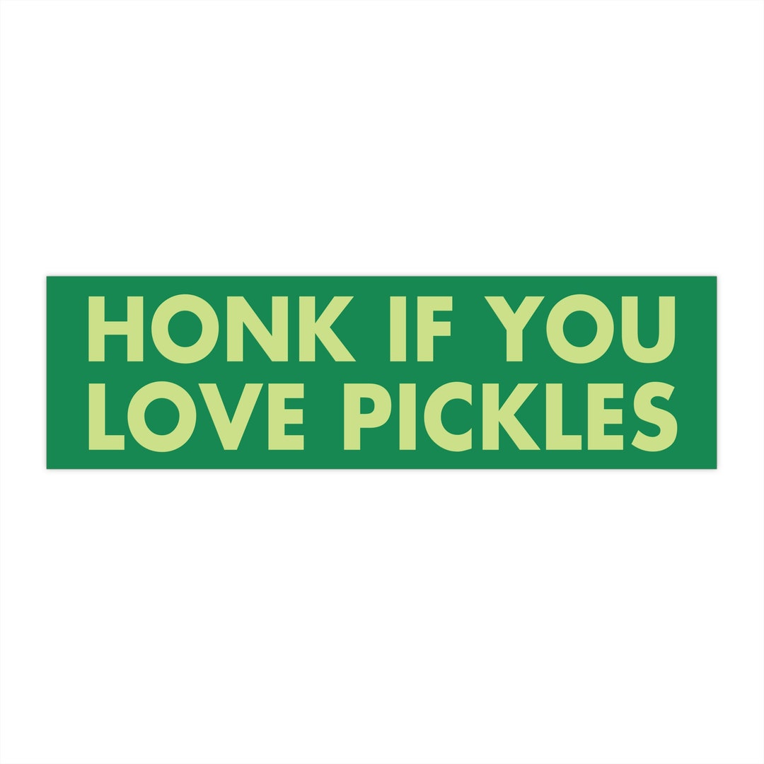 Honk If You Love Pickles Bumper Sticker Funny Bumper Sticker Food ...