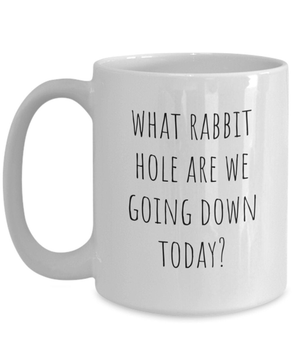 Rabbit Hole Mug, Sarcastic Mug, Daydreamer Mug, Rabbit Hole Merch, Time ...