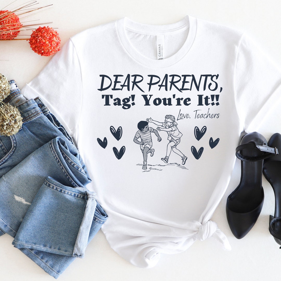 Dear Parents, Tag You're It, Virtual Teacher Tshirt, Teacher Tshirts ...