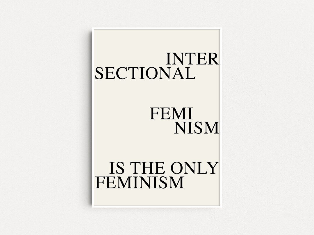 Intersectional Feminism Is The Only Feminism Art Print Feminist Poster