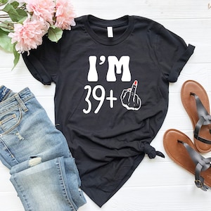 I Am 39 Plus 1 Tshirt, 40th Birthday Gifts for Women, Dirty Fortieth ...