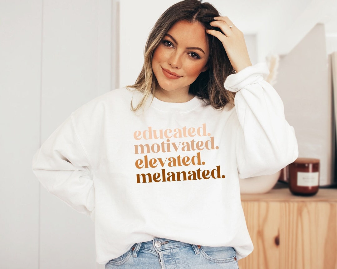 Educated Motivated Elevated Melanated Sweatshirt, Black History Month ...