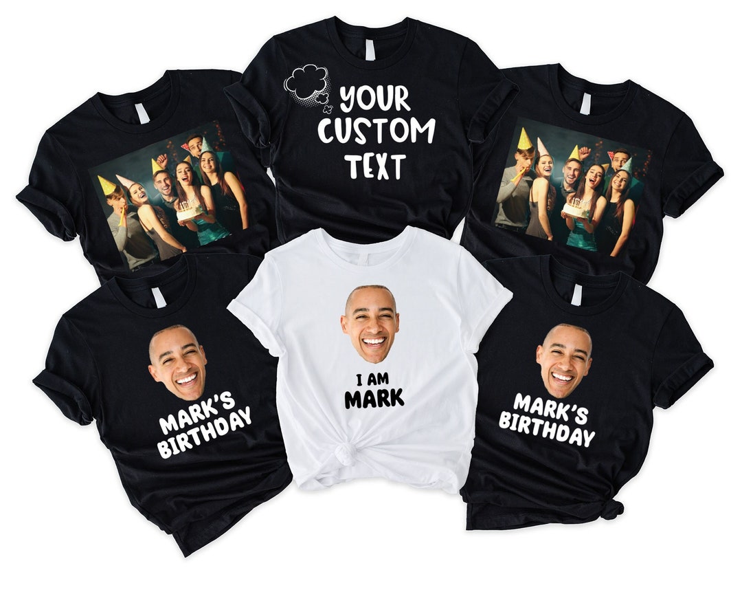 Custom Birthday Tshirts Funny Face Photo T T Shirt Etsy
