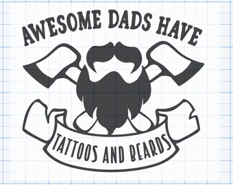Awesome Dads Have Beards and Tattoos Svg/eps/png/dxf/jpg/pdf, Fathers ...