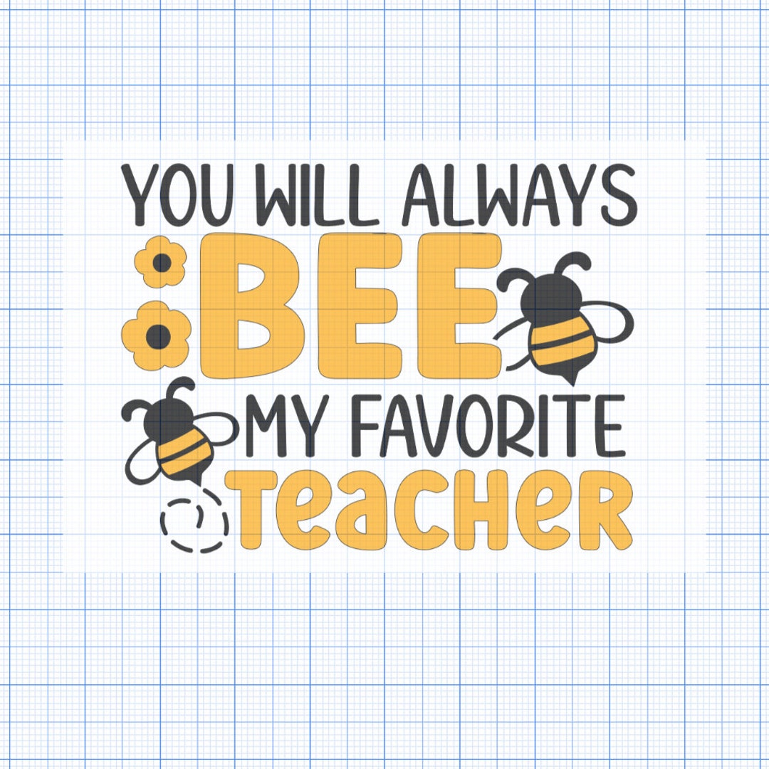 You Will Always Bee My Favorite Teacher Etsy