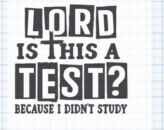 Lord is This A Test Because I Didn't Study, the Lord is Testing Me, is ...