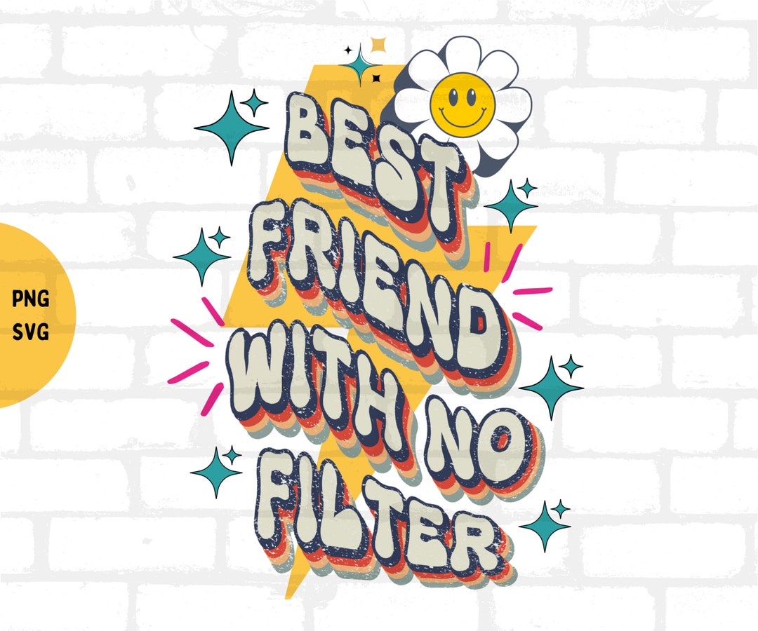 Best Friend With No Filter Png Svg File, Png for Sublimation, Tee Retro ...