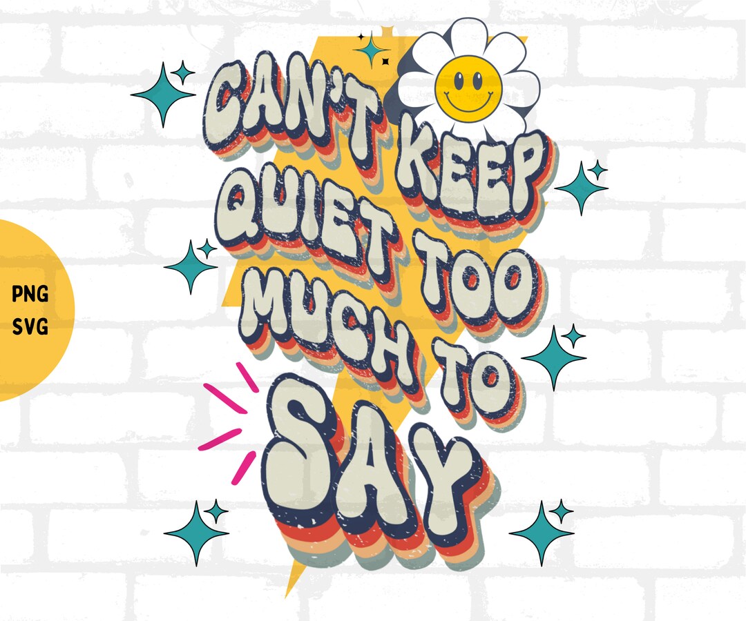 Can't Keep Quiet Too Much to Say Png Svg File, Png for Sublimation, Tee ...