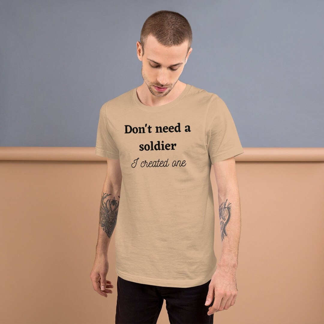 Don't Need a Soldier T-shirt, Soldier Shirt, Soldier Gift for Him, Gift ...