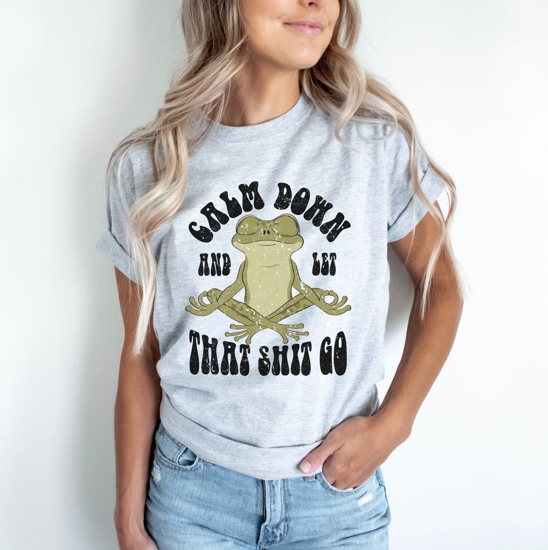 Frog Calm Down and Let That Shit Go DTF Transfer, Ready to Press DTF ...