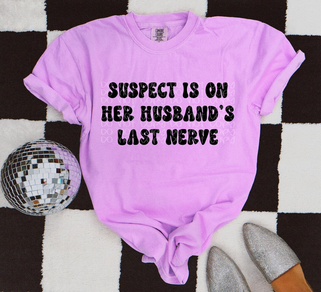 Suspect is on Her Husband's Last Nerve DTF Transfer, Ready to Press - Etsy