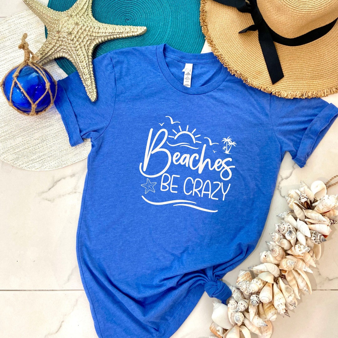 Beaches Be Crazy Shirt - Beach Shirts - Funny Shirts - Sarcastic Beach ...