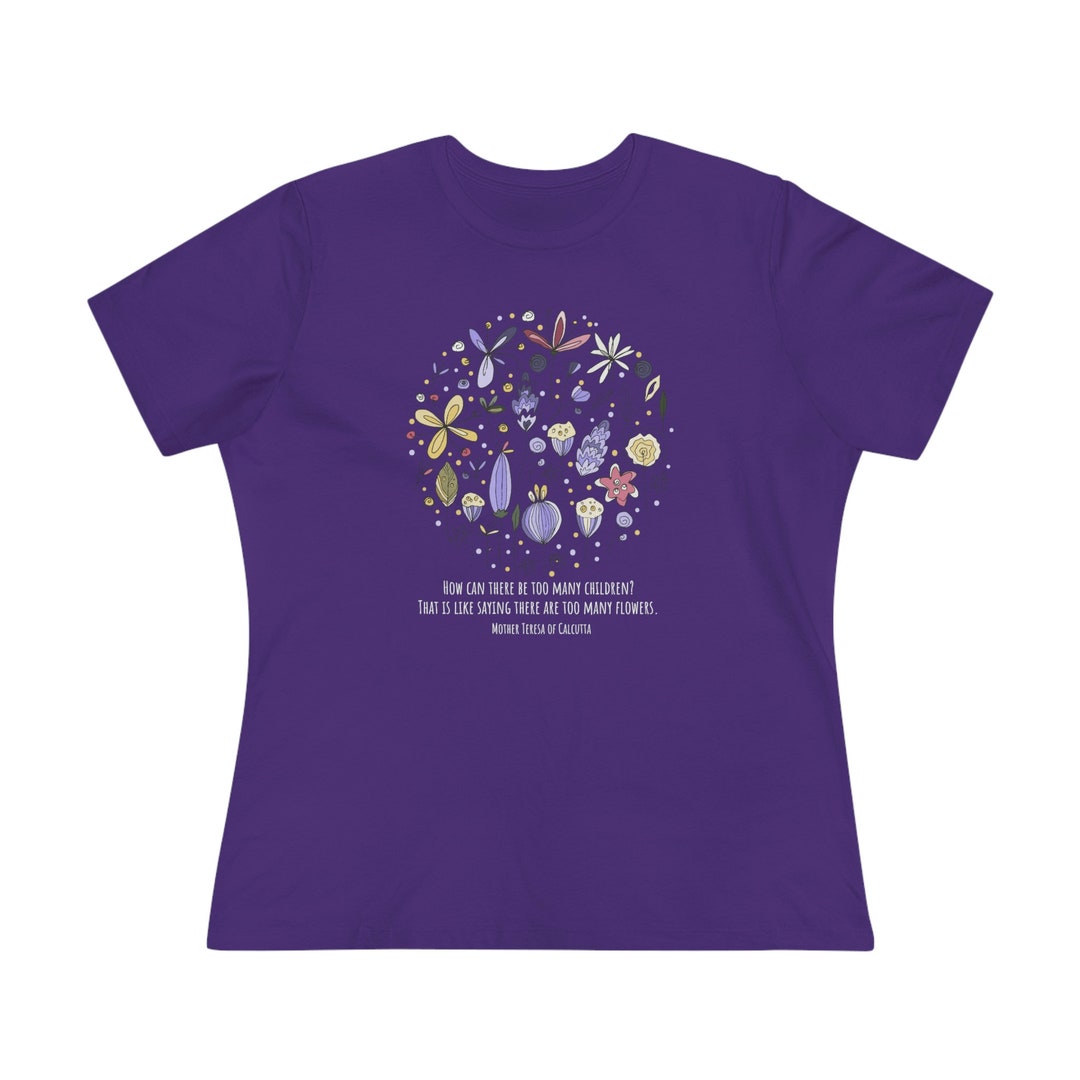 Mother Teresa Tshirt | Too Many Flowers Quote | Women's Premium Tee ...