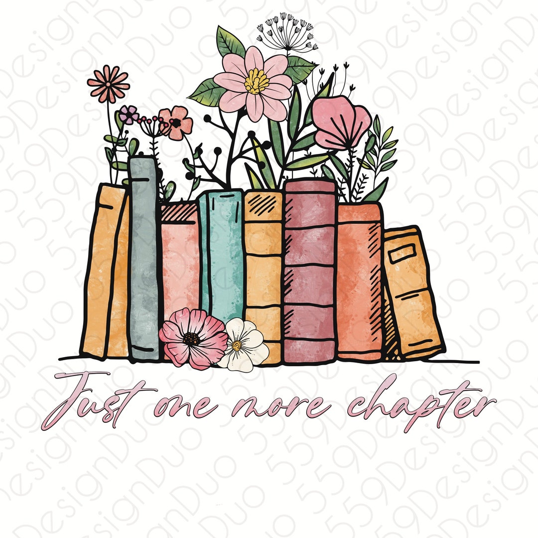 Just One More Chapter Floral Book Png - Reading Sublimation Digital ...