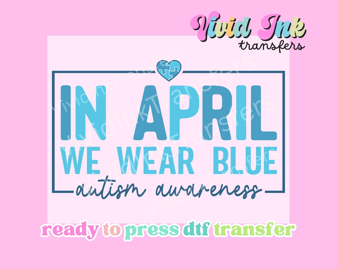In April We Wear Blue Autism Awareness Ready to Press DTF Heat Transfer ...