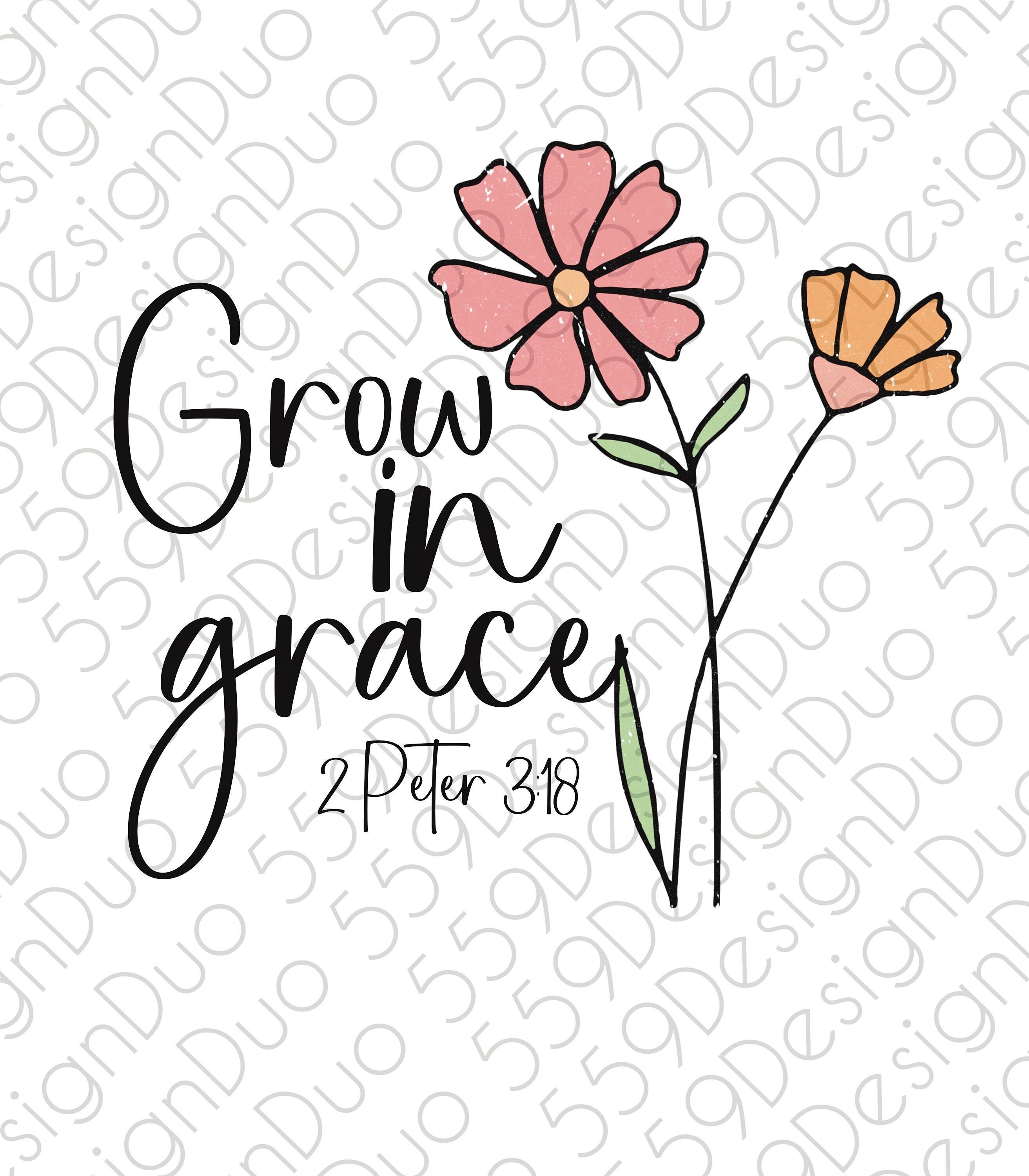 Grow in Grace Floral Png File for Sublimation - Christian Bible Verse ...