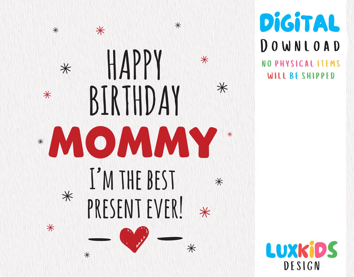 Happy Birthday Mommy I'm the Best Present Svg Png Pdf Dfx File ...