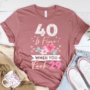40th Birthday Shirt, 40 is Fine When You Look 29, Birthday Party Tee ...