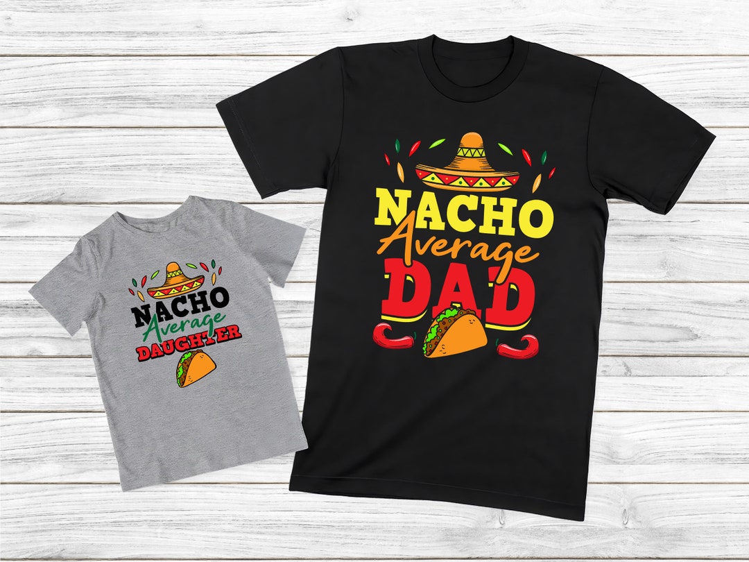 Dad and Daughter Shirt, Nacho Average Dad and Daughter Tee, Father and ...