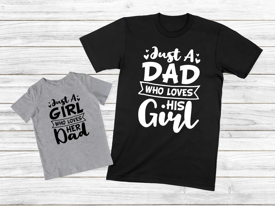 Daddy and Daughter Shirt, Just A Dad Who Loves His Girl, Matching ...