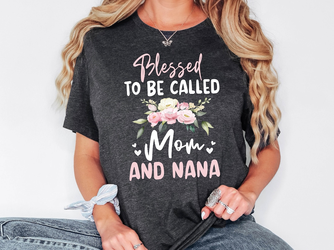 Nana Shirt, Blessed to Be Called Mom and Nana, Grandma Blessed T-shirt, Gift for Nana, Grandma ...