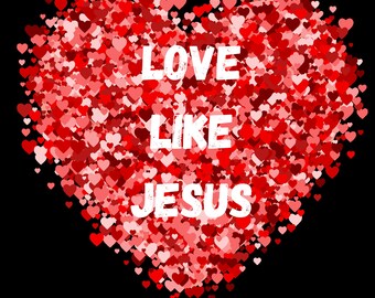 Love Like Jesus Valentine Heart Sublimation Digital Design Download ...