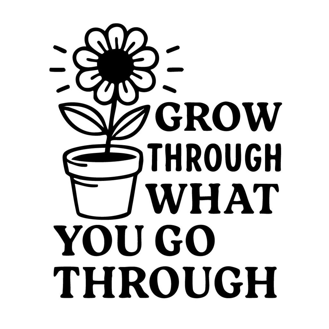 Motivational Flower Pot SVG: Grow Through What You Go Through (digital ...
