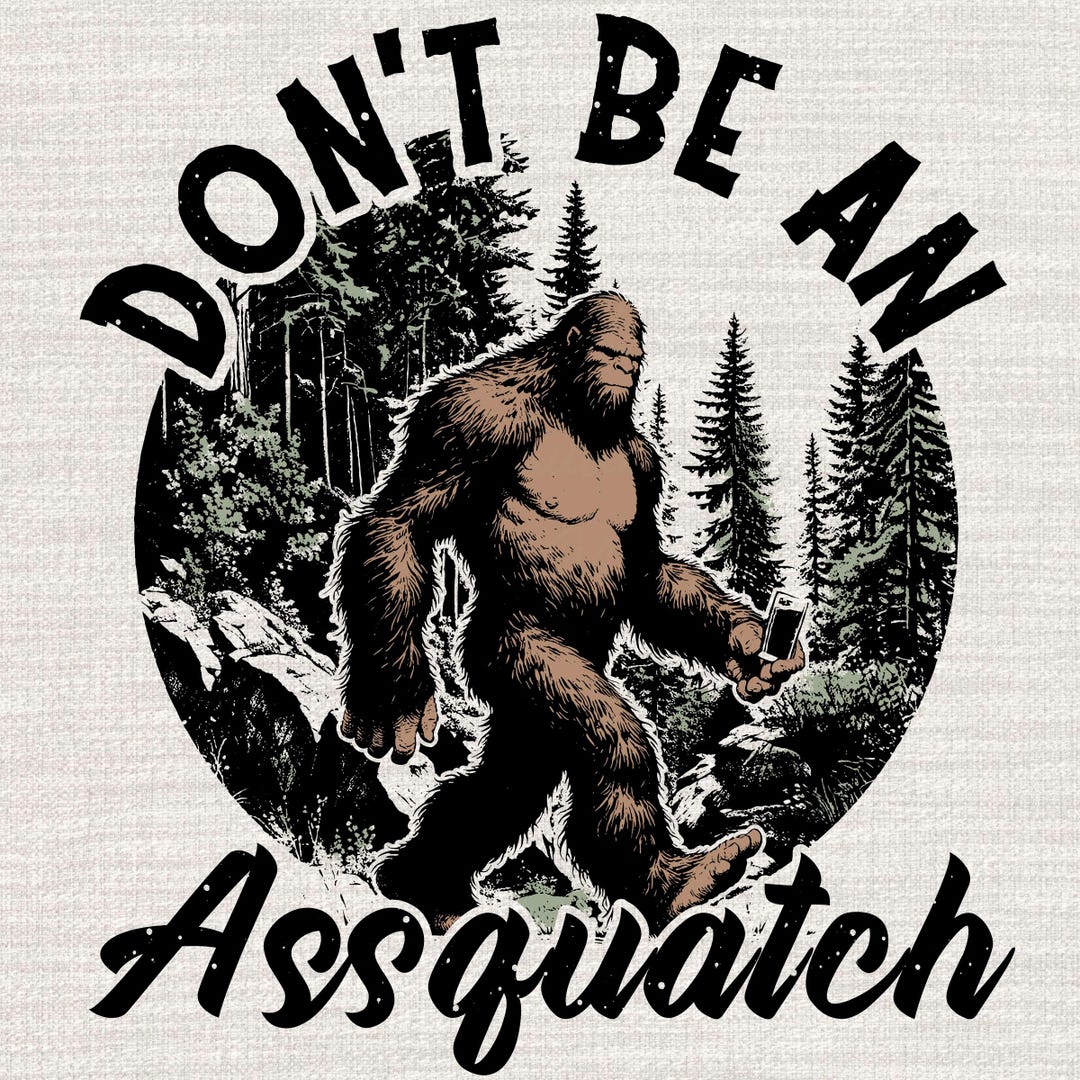 Don't Be an Assquatch PNG, Bigfoot Sasquatch Funny Quote Camping Humour ...