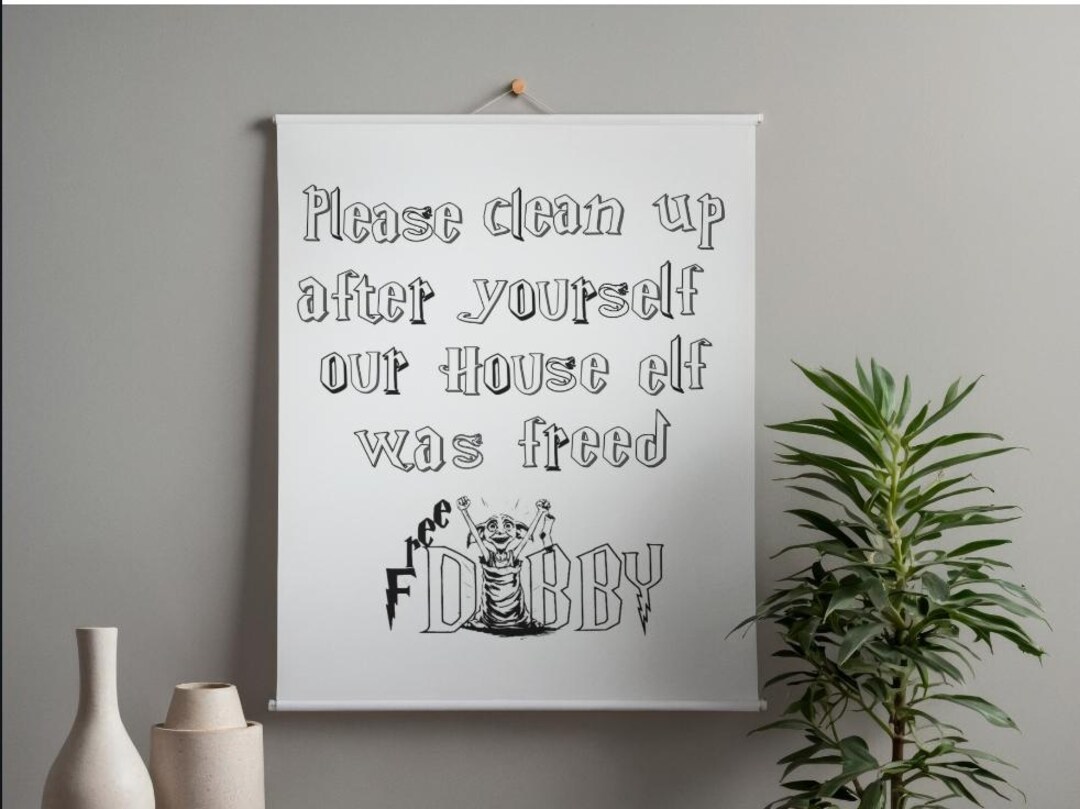 Please Clean up After Yourself Our House Elf Was Freed Dobby (digital ...