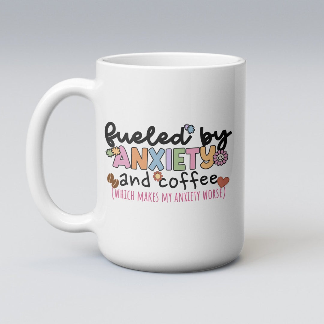 Funny Anxiety Mug, Fueled by Anxiety and Coffee, Coffee and Anxiety ...