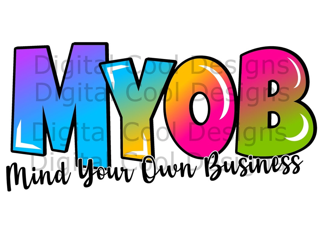 Myob PNG Sublimation, Mind Your Own Business PNG Download File, Mind ...