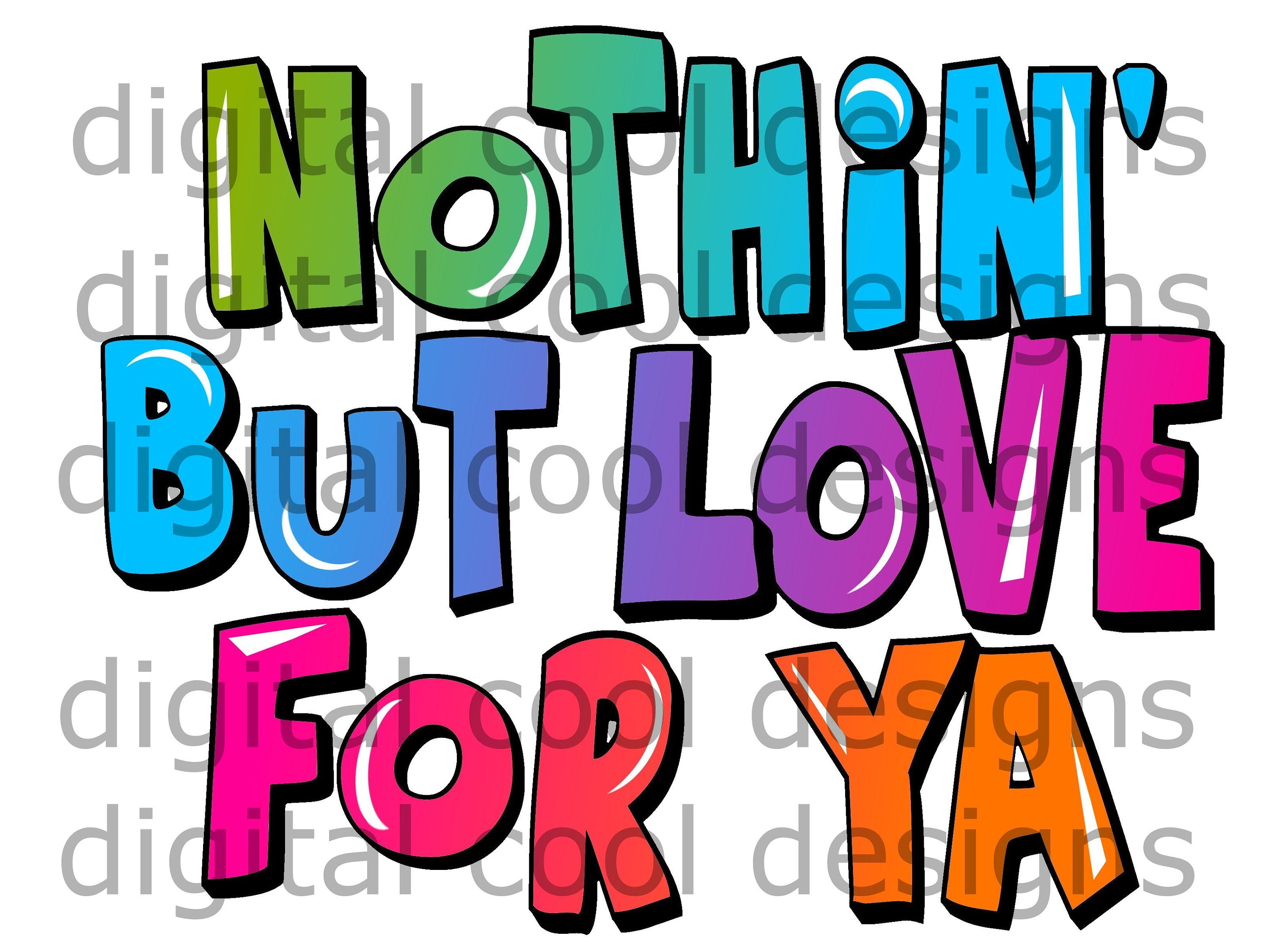 Nothing but Love for Ya PNG Sublimation, Nothin but Love for You PNG ...