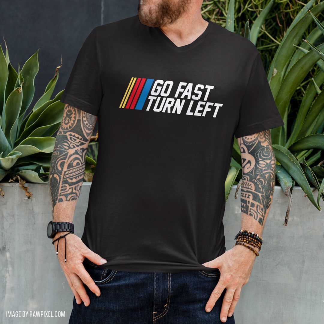 Go Fast Turn Left Nascar Shirt - Etsy