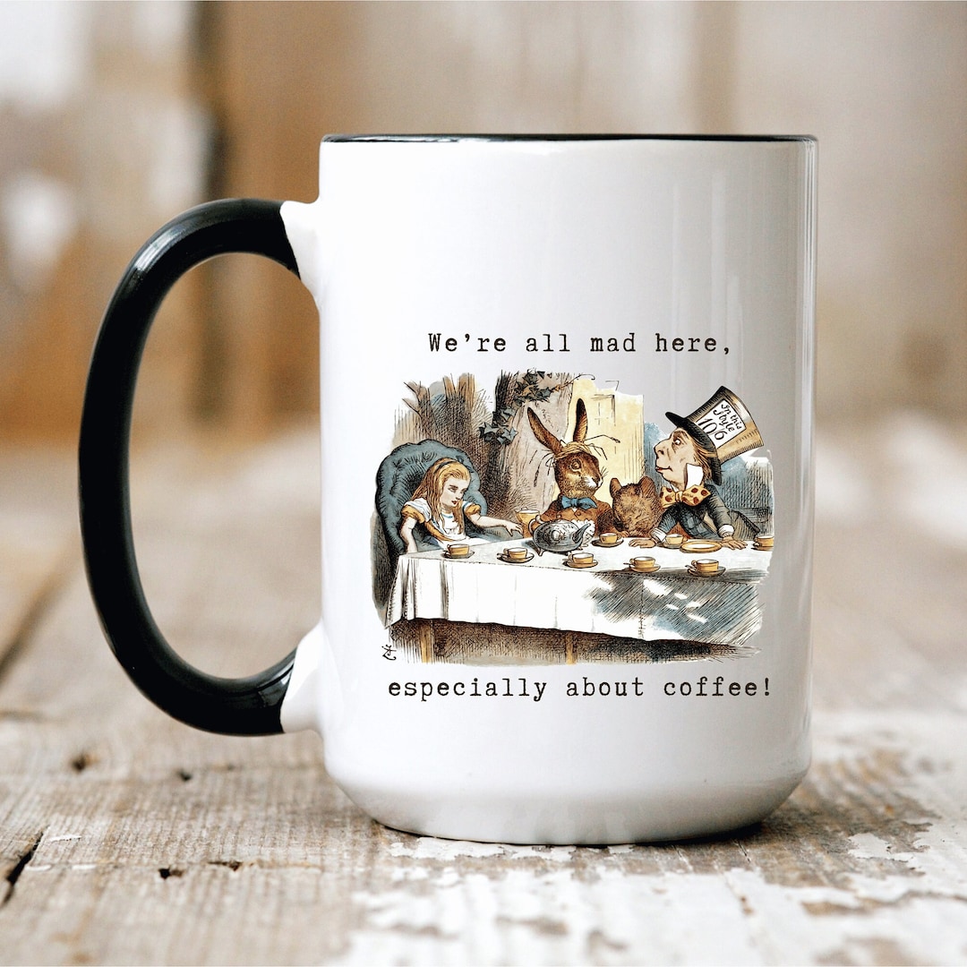 Alice in Wonderland Coffee Mug, We're All Mad Here, Especially About ...