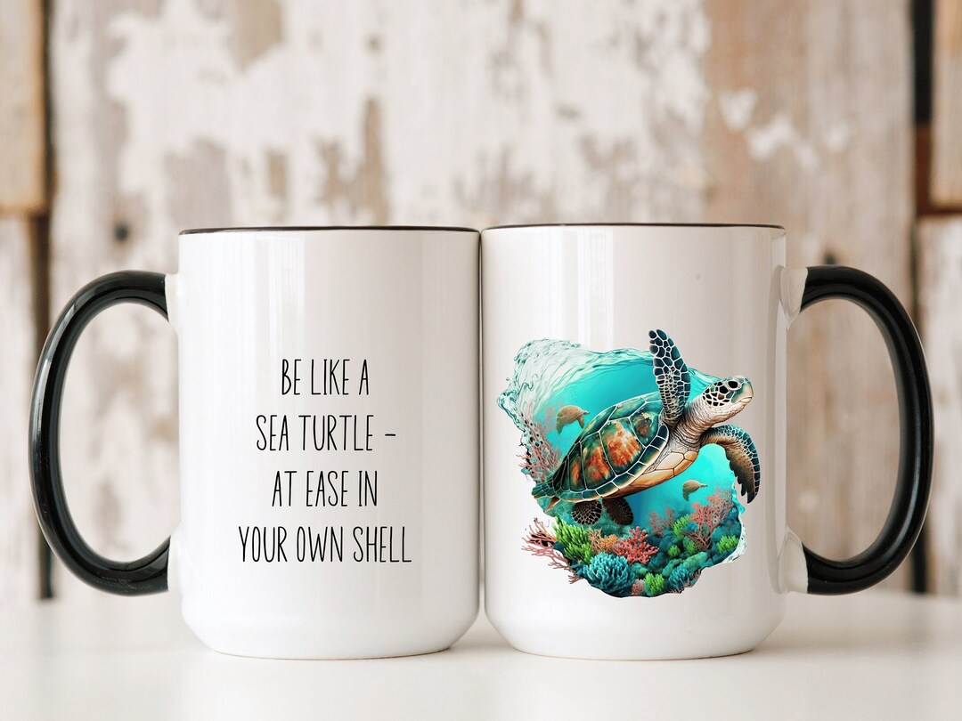 Sea Turtle Mug, Be Like a Sea Turtle - at Ease in Your Own Shell, Two ...