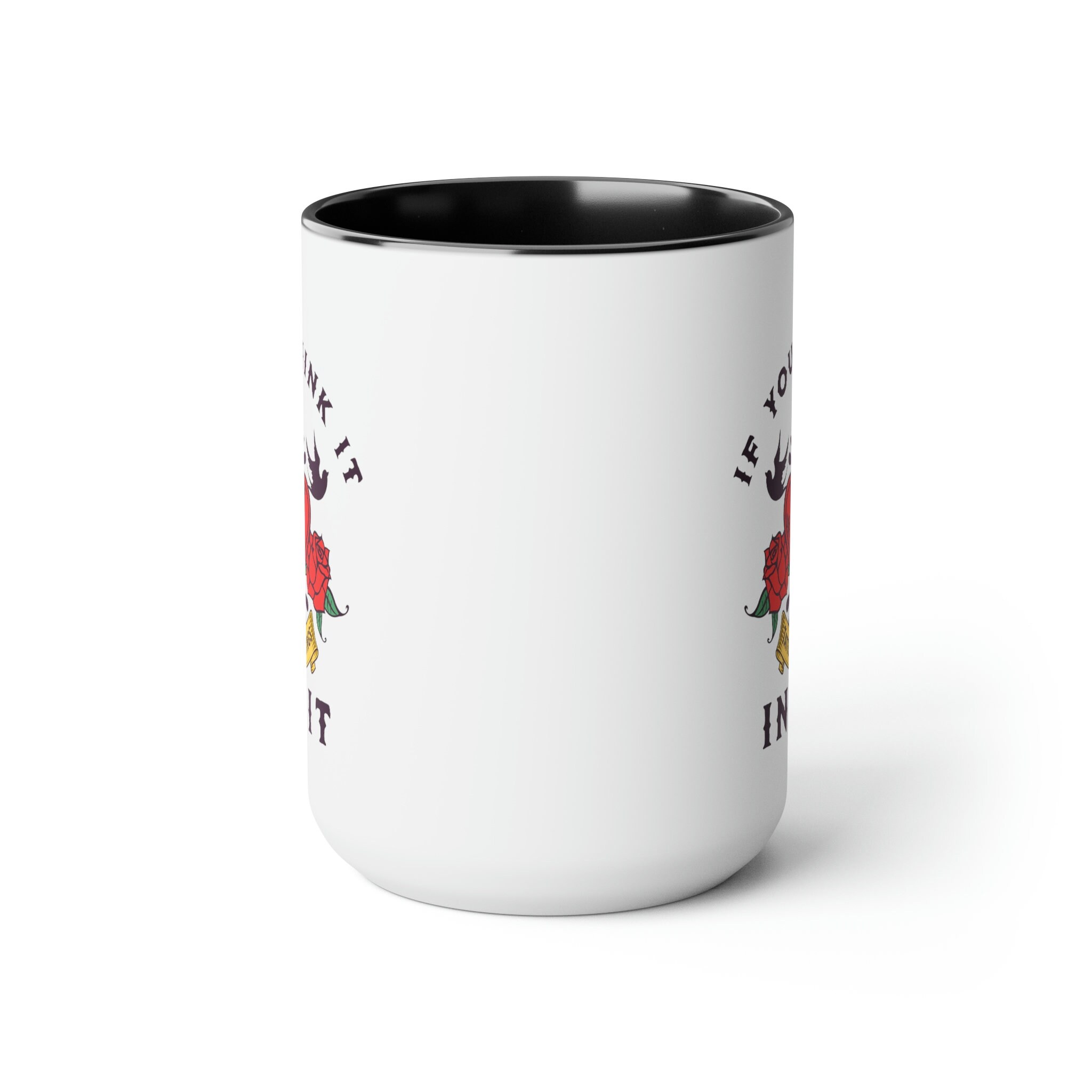 Tattoo Mug, If You Think It Ink It, Two-tone Coffee Mug, Large 15oz ...