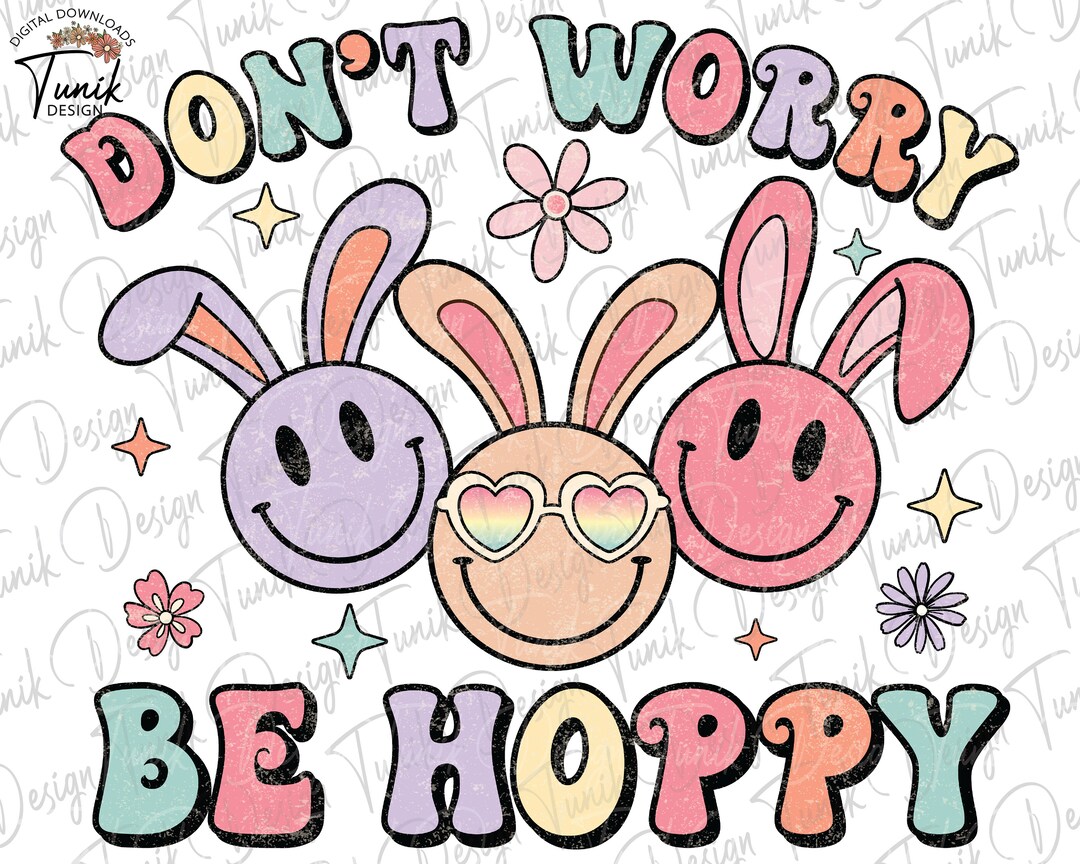 Easter Png, Don't Worry Be Hoppy Png, Easter Bunny Png, Easter Shirt ...
