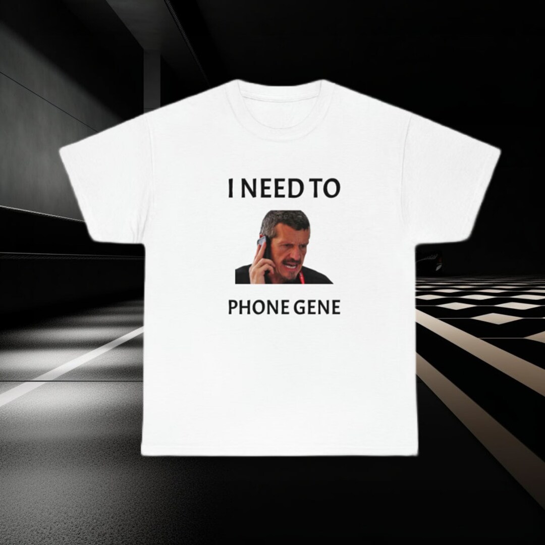 Gunther Steiner Shirt, i Need to Phone Gene, Drive to Survive, Formula ...