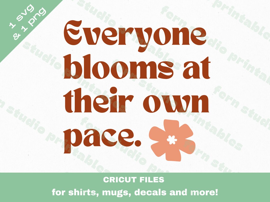 Everyone Blooms at Their Own Pace Cricut File SVG for T-shirts, Decals ...