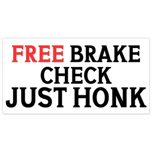 Funny Bumper Sticker, Honk for Free Brake Check, UV and Water Resistant ...
