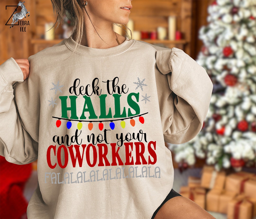 Funny Coworker Christmas Sweatshirt, Deck the Halls and Not Your ...