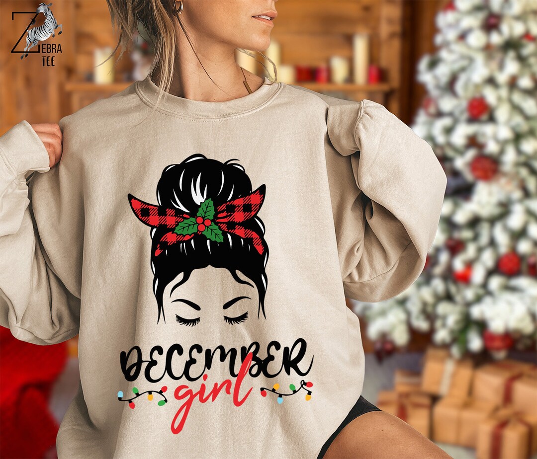 December Girl Sweatshirt Girl Christmas Sweat Funny Xmas - Etsy