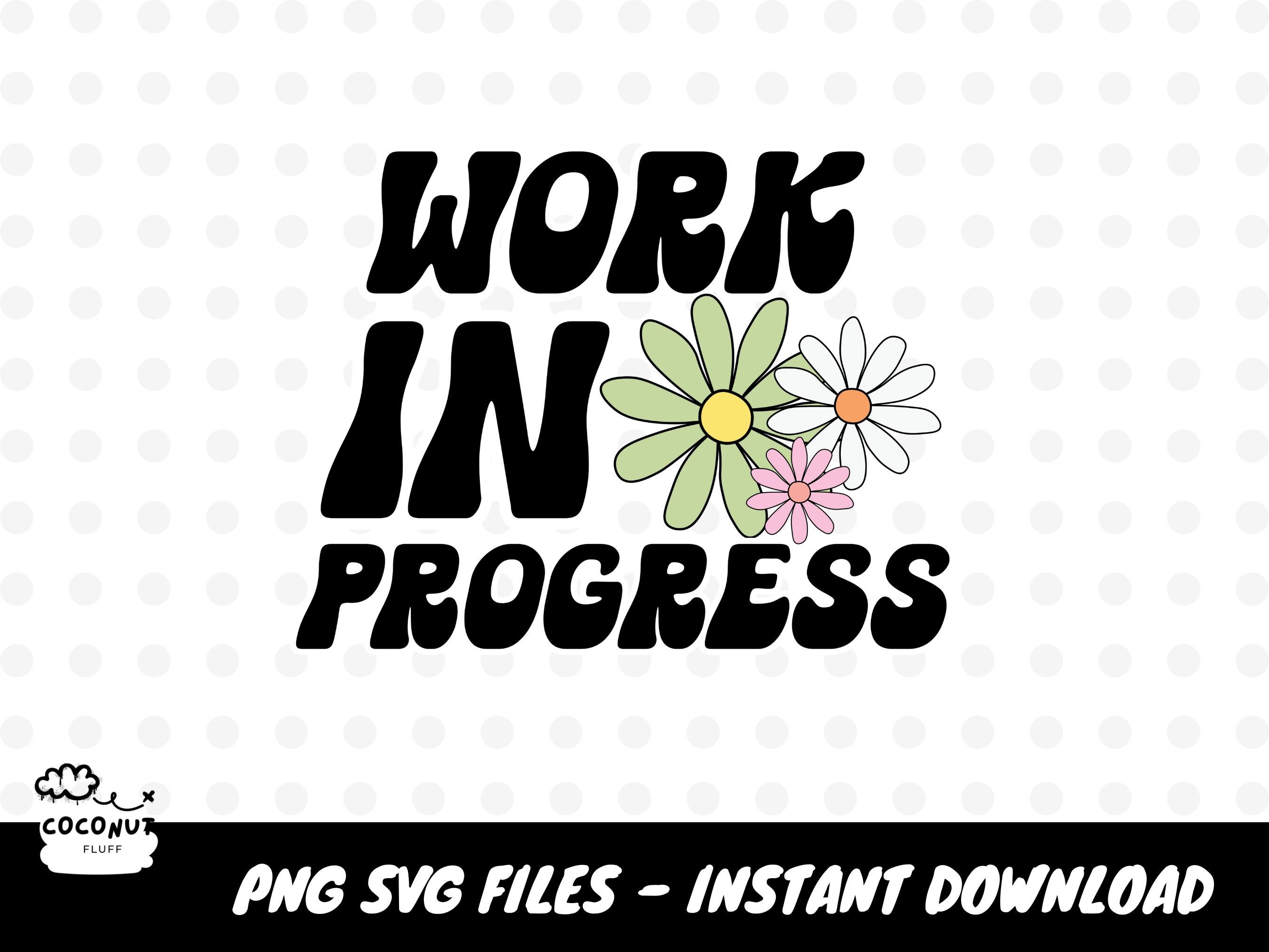 Work in Progress SVG PNG Tshirt Svg File Svg Cut Files for - Etsy