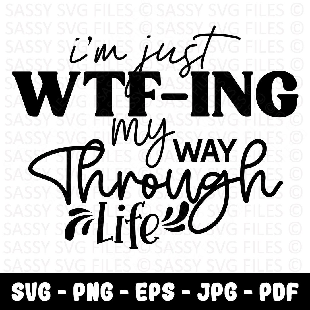 Im Just Wtf Ing My Way Through Life Svg Anti Social Etsy