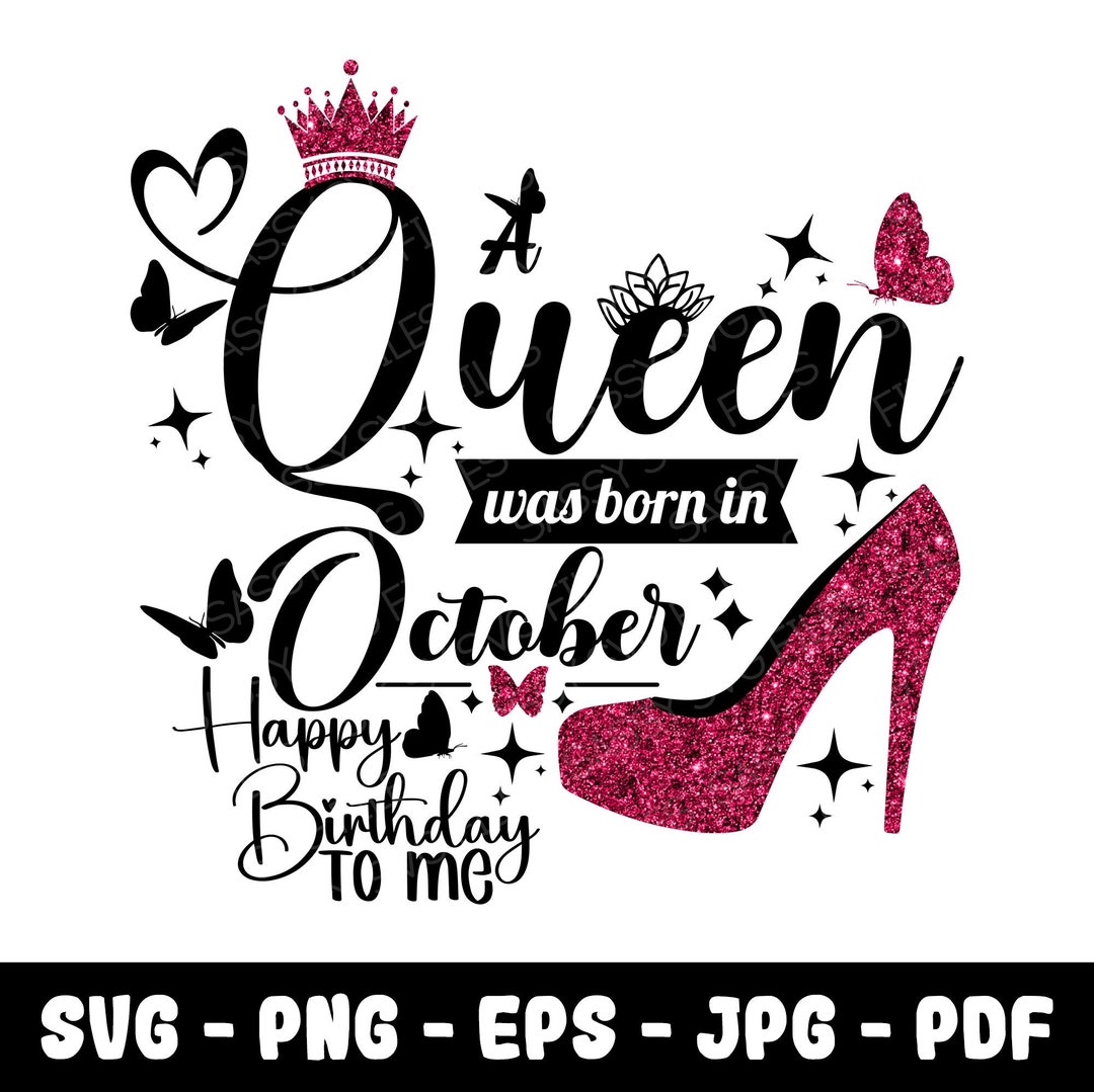 A Queen Was Born in October SVG | PNG, October Birthday Girl, Happy ...