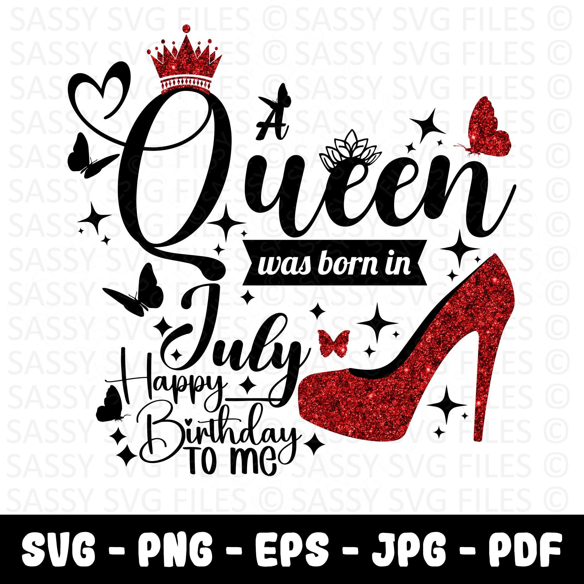 A Queen Was Born in July SVG | PNG, July Birthday Girl, Happy Birthday ...